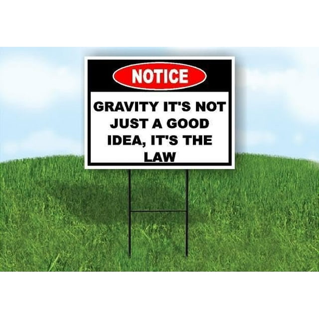 Notice Gravity Not Just Good Idea It's Law 18 in x24 in Yard Road Sign ...