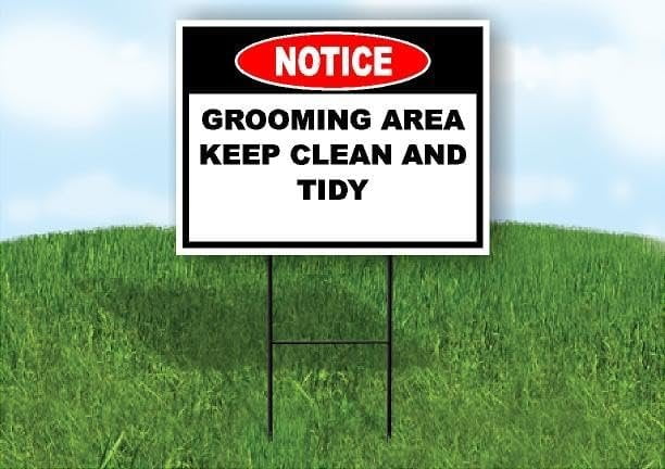 Notice Grooming Area Keep Clean and Tidy 18 in x24 in Yard Road Sign w ...