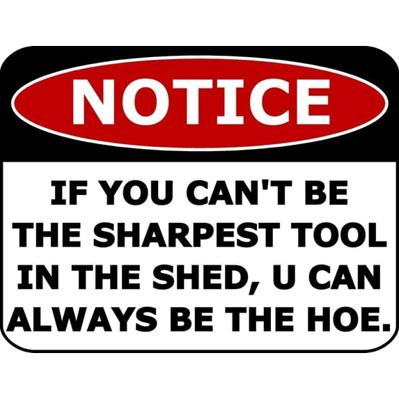 Notice If You Can't Be The Sharpest Tool In The Shed...Funny Metal Sign ...