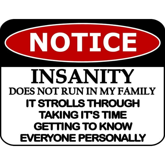 Notice Insanity Does Not Run In My Family It Strolls... Funny Metal ...