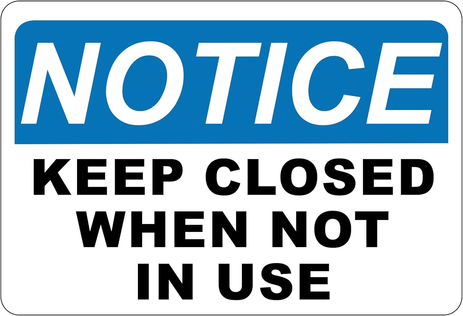Notice – Keep Closed When Not in Use Sign – Plastic 14” x 10” - Walmart.com