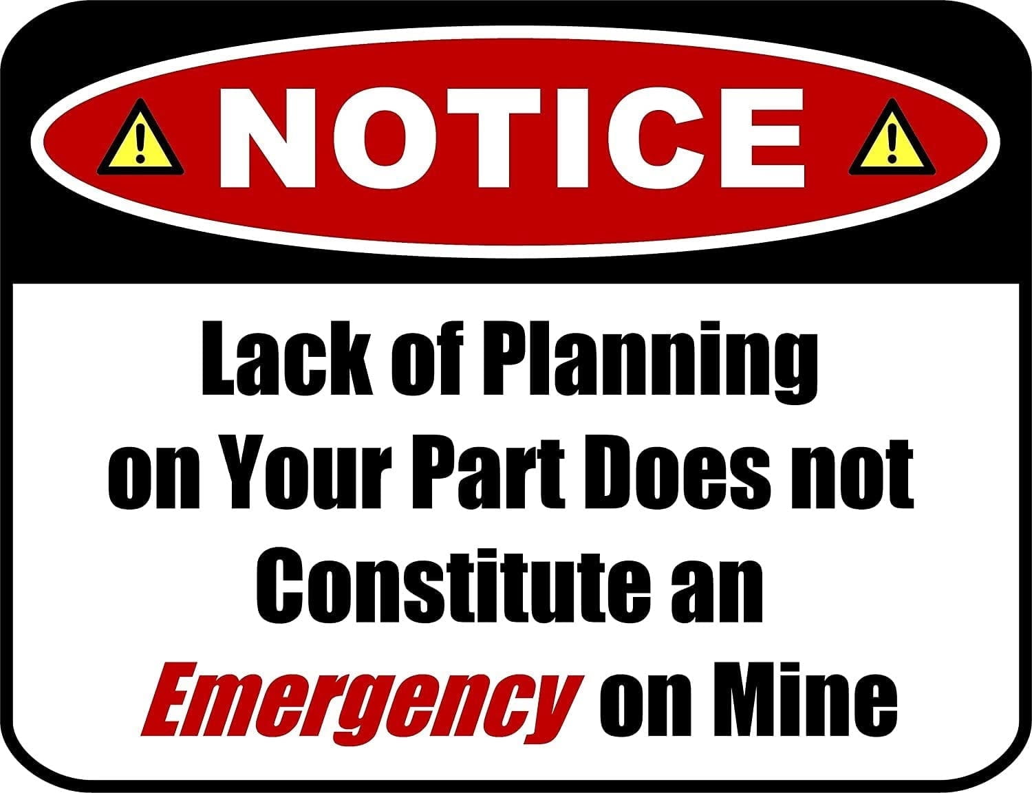 Notice Lack of Planning on Your Part Does Not Constitute an Emergency ...