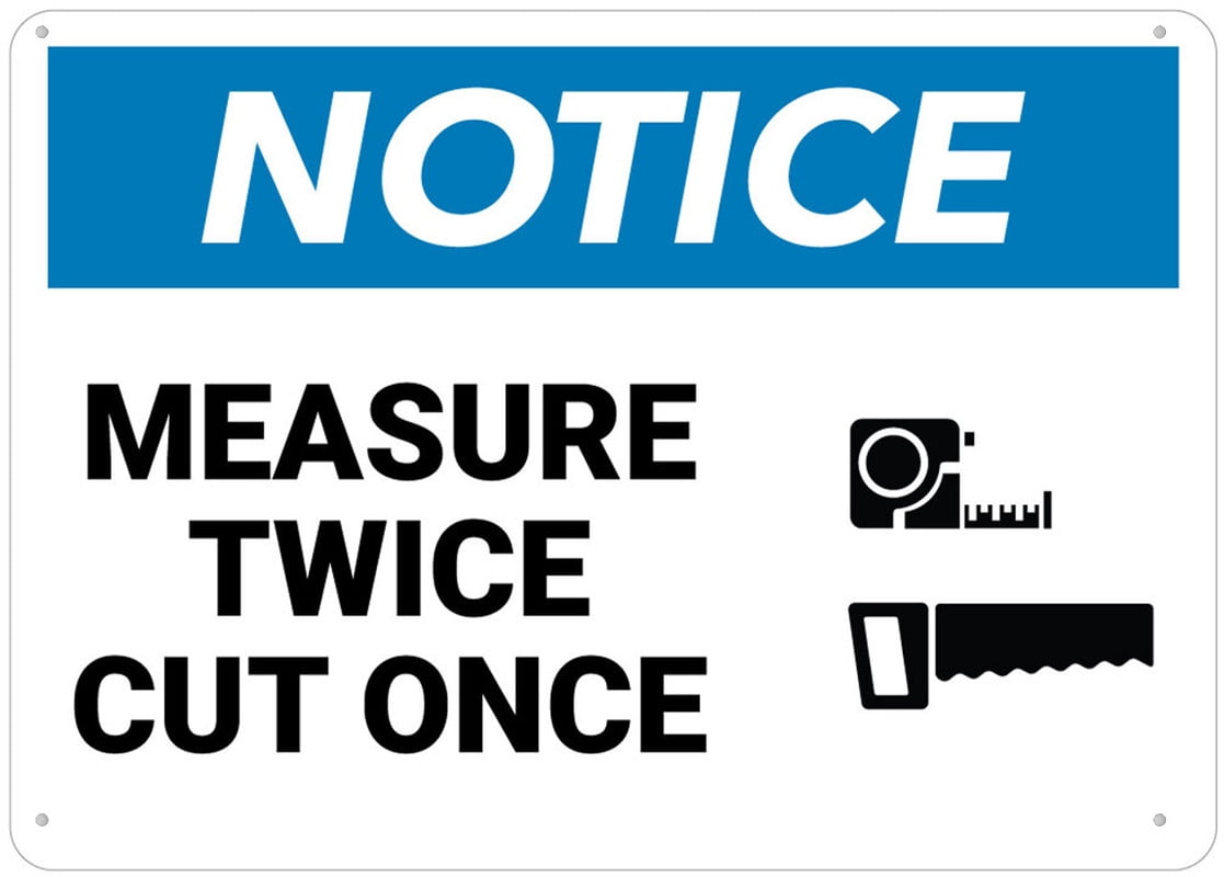 Notice Measure Twice Cut Once Sign Outdoor Metal Sign - 12 X 8 Metal ...