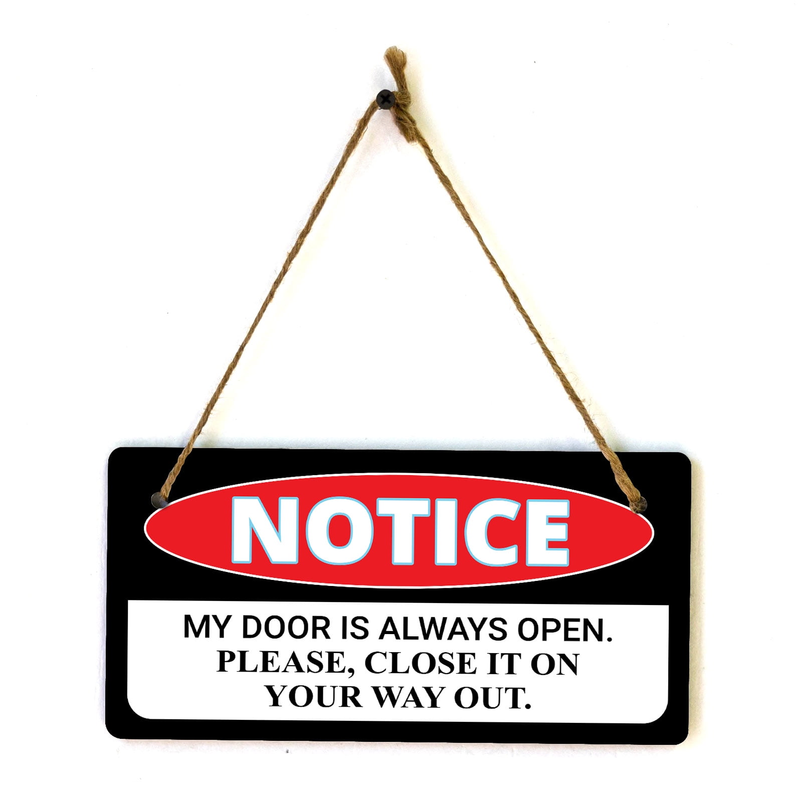 Notice My Door Is Always Open. Please, Close It On Your Way Out. 5x10 ...