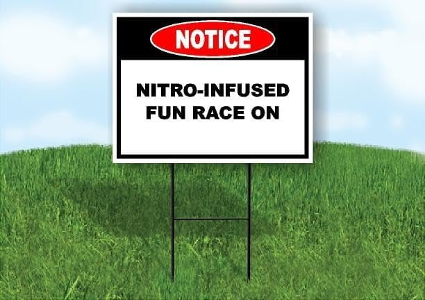 Notice Nitro-Infused Fun Race On Single Sided 18 in x 24 in Yard Sign ...