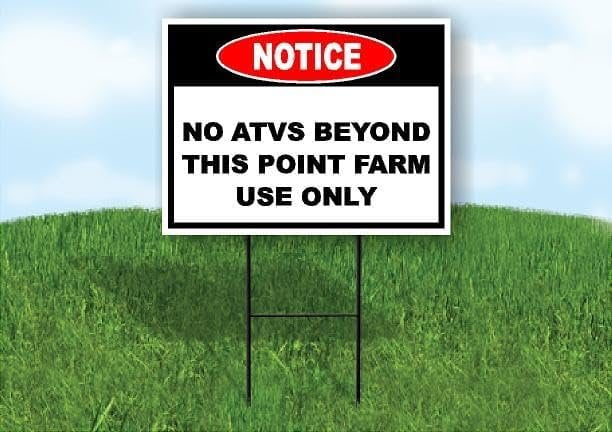 Notice No ATVs Beyond Point Farm Use Only Single Sided 18 in x 24 in ...