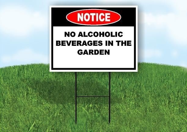 Notice No Alcoholic Beverages in the Garden Double Sided 18 in x 24 in ...