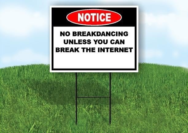 Notice No Breakdance Unless Break Internet Double Sided 18 in x 24 in ...