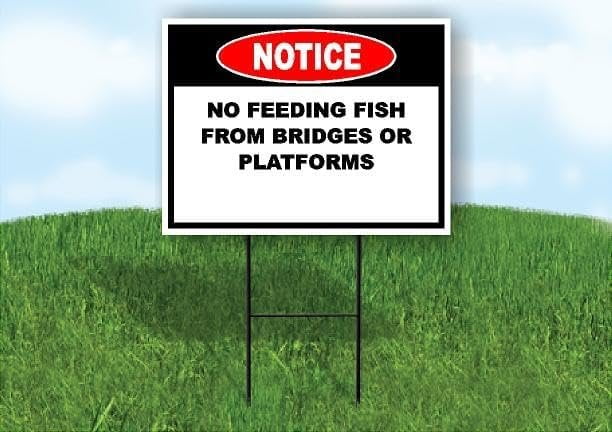 Notice No Feeding Fish from Bridge or Platforms Double Sided 18 in x 24 ...