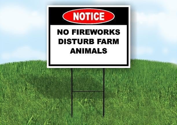 Notice No Fireworks Disturb Farm Animals Single Sided 18 in x 24 in ...