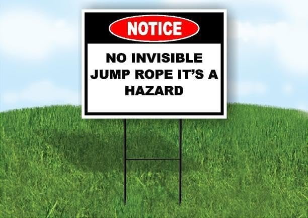 Notice No Invisible Jump Rope It s a Hazard Double Sided 18 in x 24 in ...