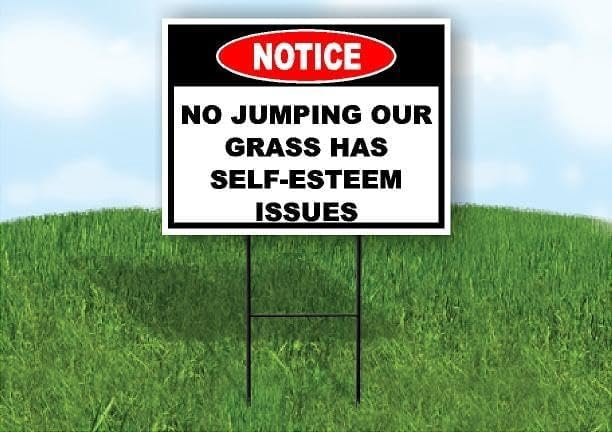 Notice No Jumping Grass Has Self-Esteem Issues Double Sided 18 in x 24 ...