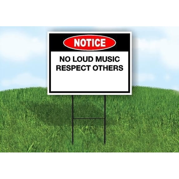 Notice No Loud Music Be Respectful Single Sided 18 in x 24 in Yard Sign ...