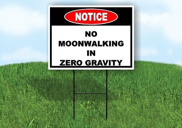 Notice No Moonwalking in Zero Gravity Double Sided 18 in x 24 in Yard ...