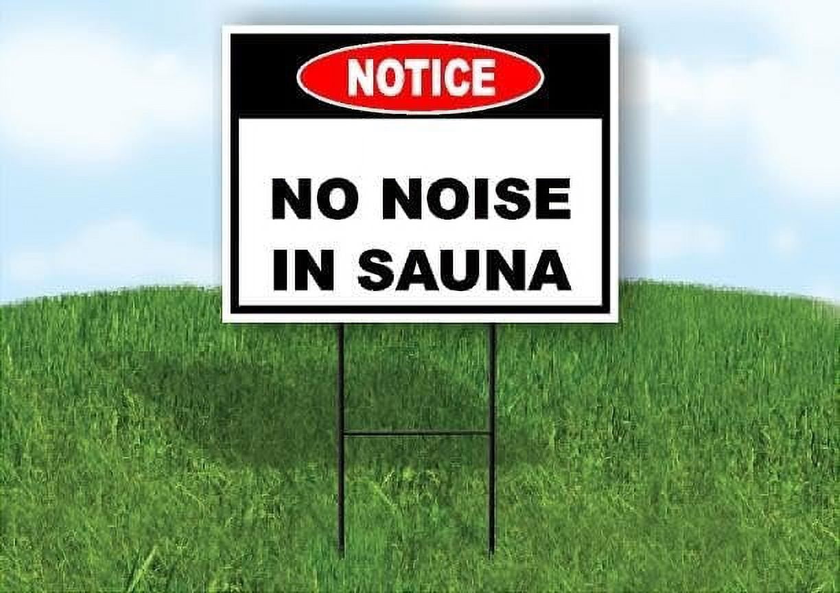 Notice No Noise in Sauna Double Sided 18 in x 24 in Yard Sign Road Sign ...
