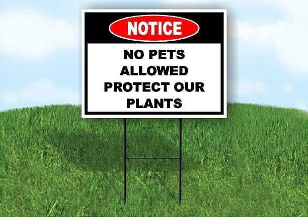 Notice No Pets Allowed Protect Our Plants Double Sided 18x24 in Yard ...