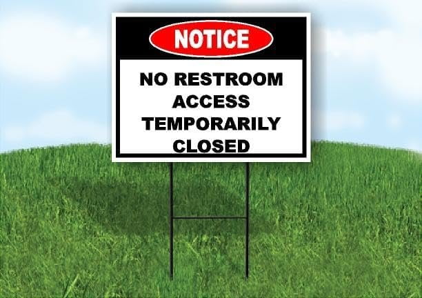 Notice No Restroom Access Temporarily Closed Single Sided 18x24 in Yard ...