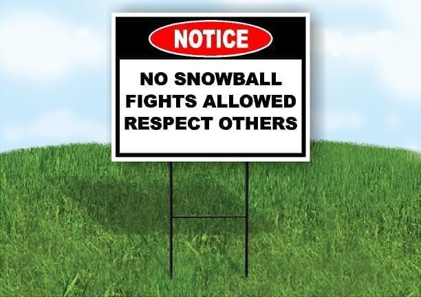 Notice No Snowball Fight Allowed Respect Others Single Sided 18x24 in ...