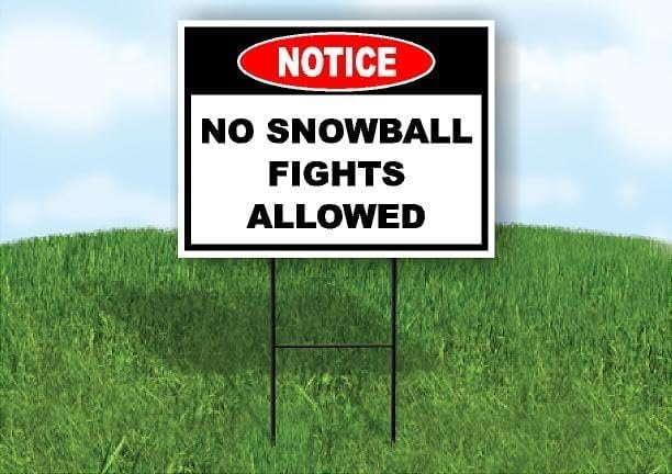 Notice No Snowball Fights Allowed Double Sided 18x24 in Yard Road Sign ...