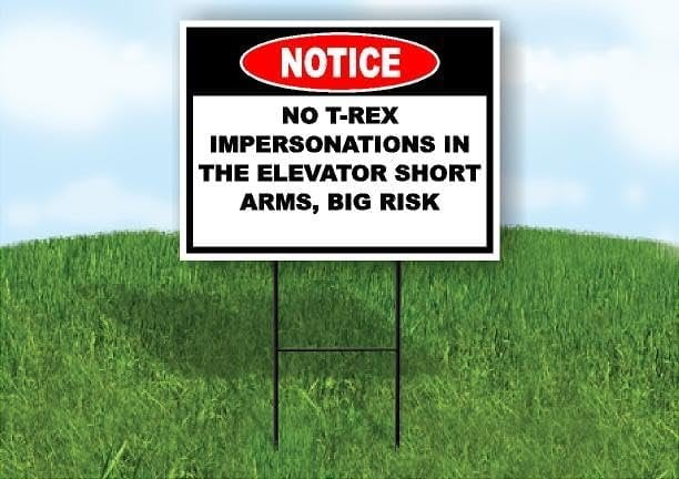 Notice No T-Rex in Elevator Short Arm Big Risk Single Sided 18x24 in ...