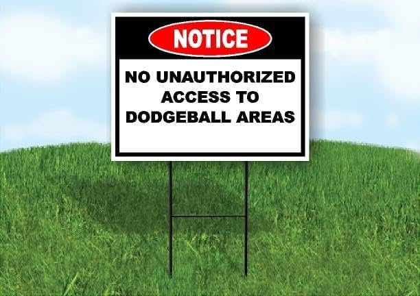 Notice No Unauthorized Access to Dodgeball Area Double Sided 18x24 in ...