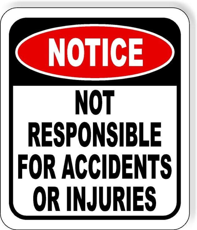 Notice Not Responsible For Accidents Or Injuries Composite Sign SIZE ...