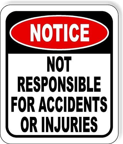Notice Not Responsible For Accidents Or Injuries Sign for Outdoor or ...