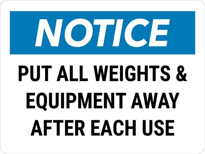 Notice Put All Weights And Equipment Away After Each Use Sign Safety ...