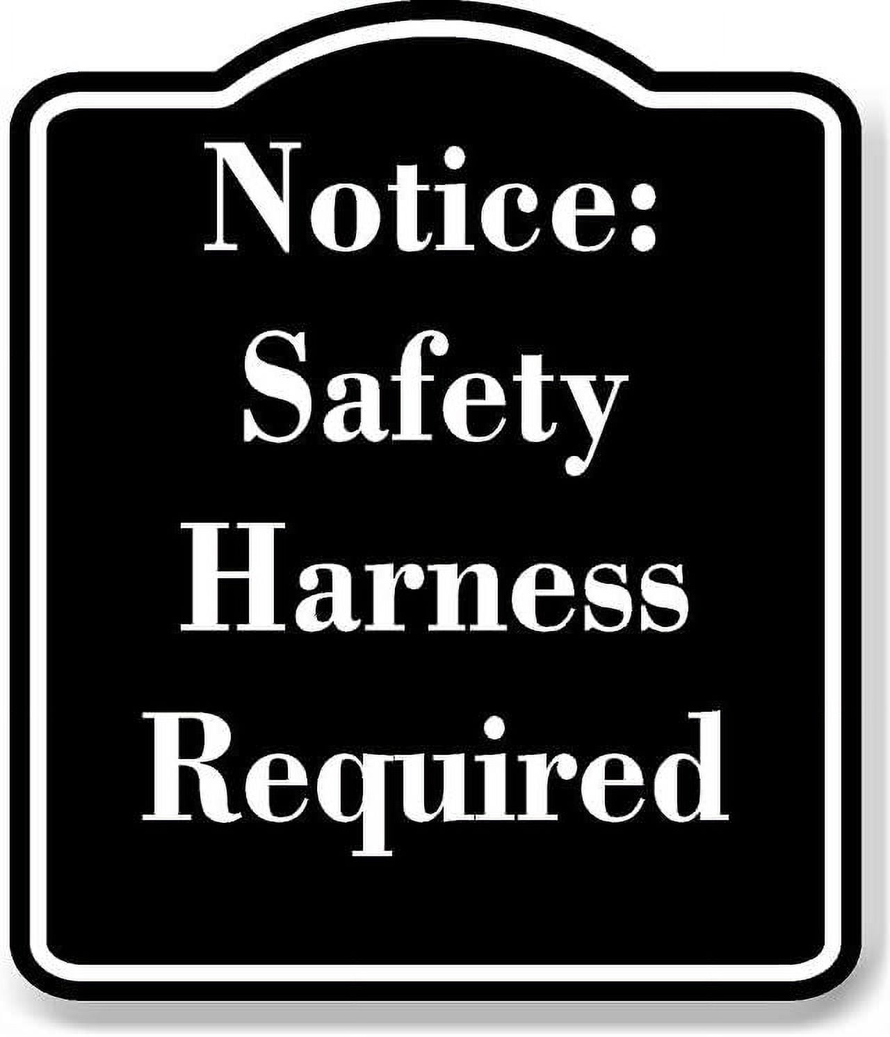 Notice Safety Harness Required BLACK Aluminum Composite Sign 15''x18 ...