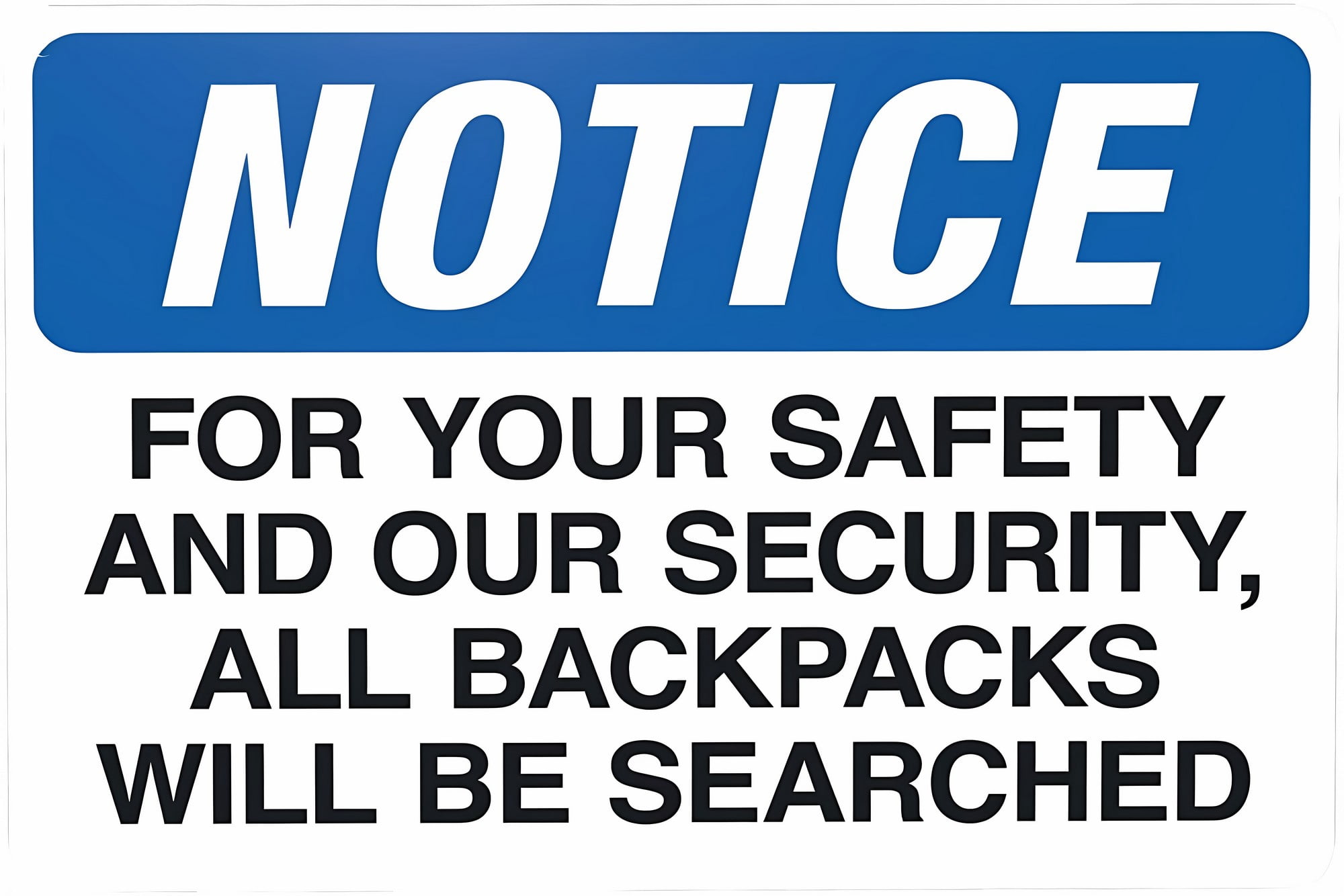 Notice For Your Safety And Our Security All Backpacks Will Be Searched ...