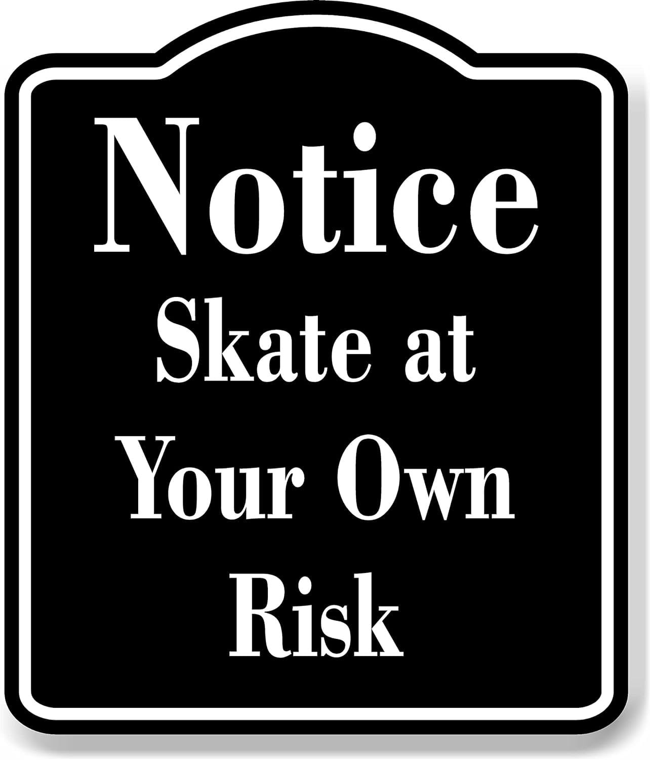 Notice Skate at Your Own Risk BLACK Aluminum Composite Sign, 15"x18 ...