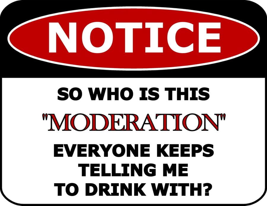 Notice So Who Is This "Moderation" Everyone Keeps Telling...Funny Metal ...