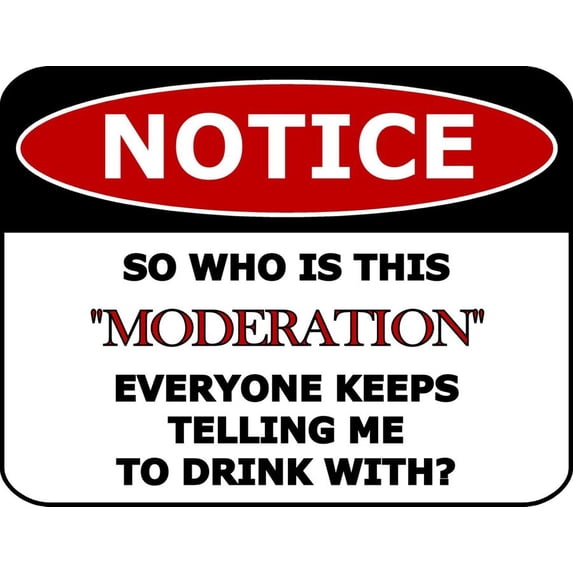 Notice So Who Is This "Moderation" Everyone Keeps Telling...Funny Metal ...