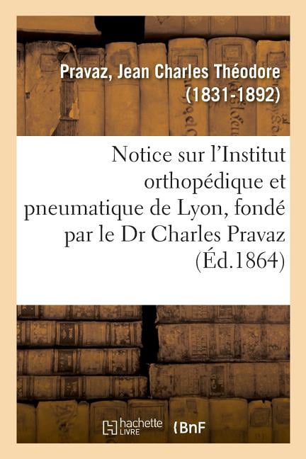 Notice Sur l'Institut Orthopédique Et Pneumatique de Lyon, Fondé Par Le ...
