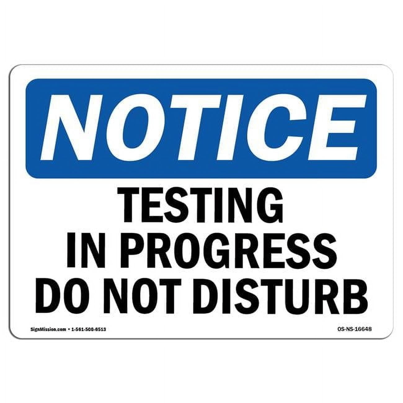 Notice Testing in Progress Do Not Disturb OSHA Plastic Sign - Walmart.com