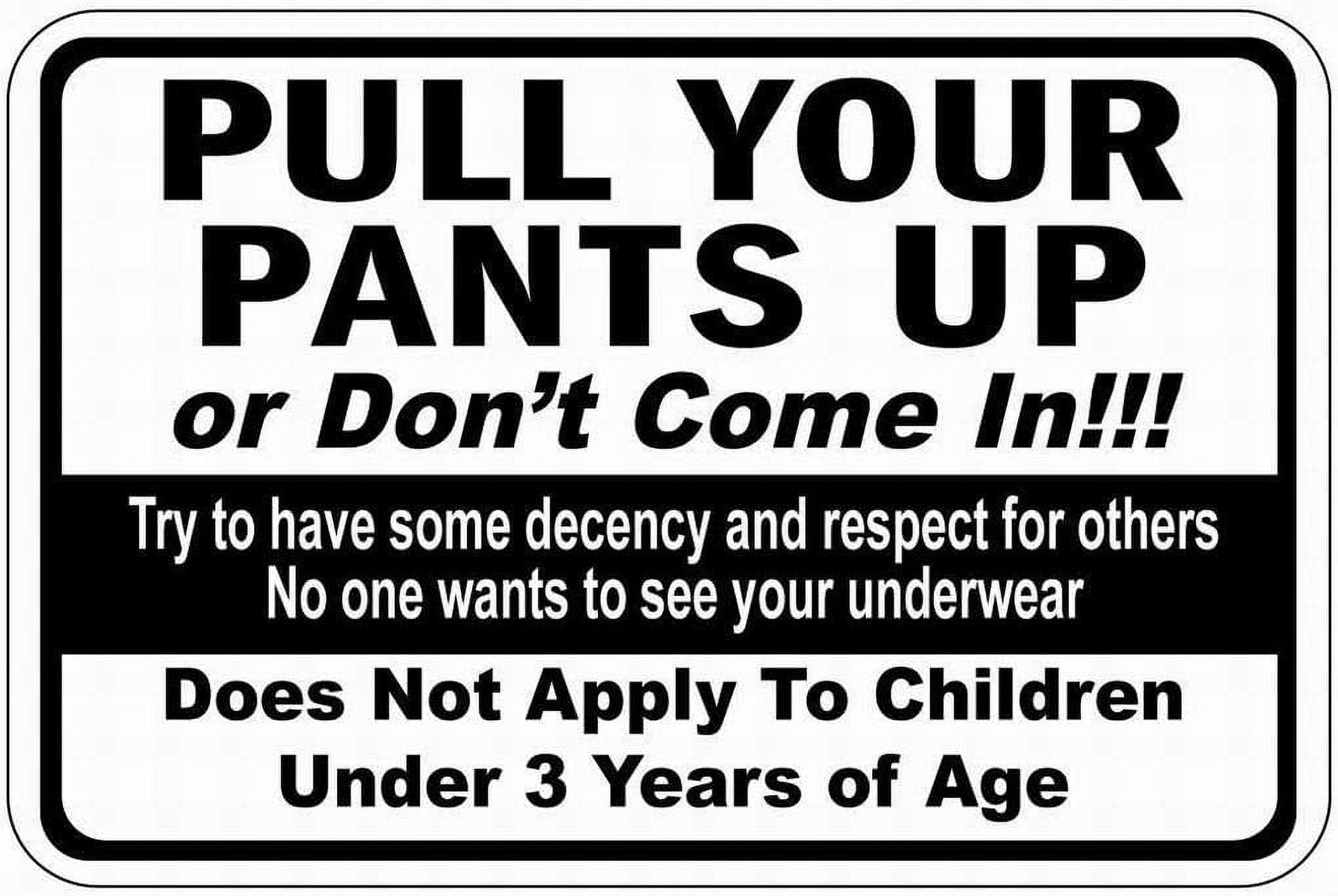 Notice Warning Sign Decor 12x16 Tin Metal Signs Pull Your Pants Up Or ...