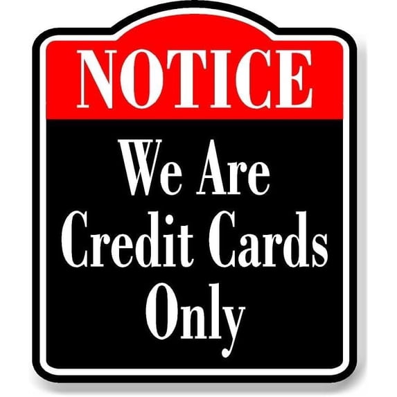 Notice We Are Credit Cards Only BLACK Aluminum Composite Sign, 15"x18 ...