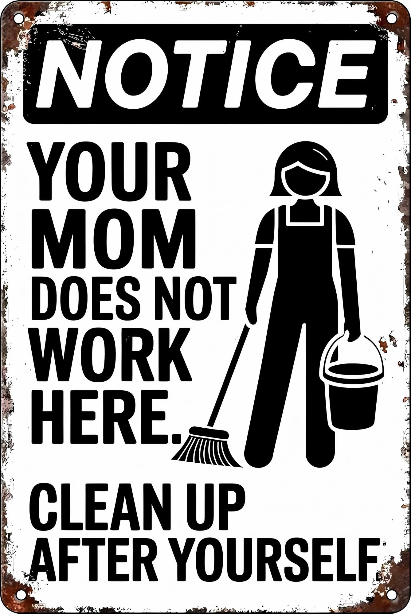 Notice Your Mom Does Not Work Here Clean Up After Yourself - 8"x12 ...