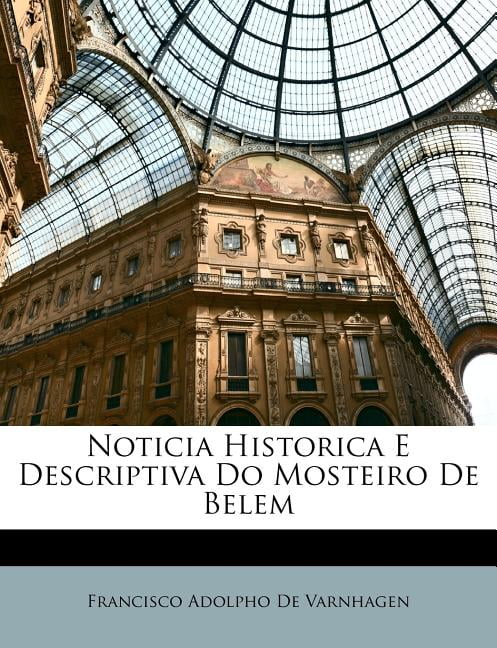 Noticia Historica E Descriptiva Do Mosteiro de Belem (Paperback ...