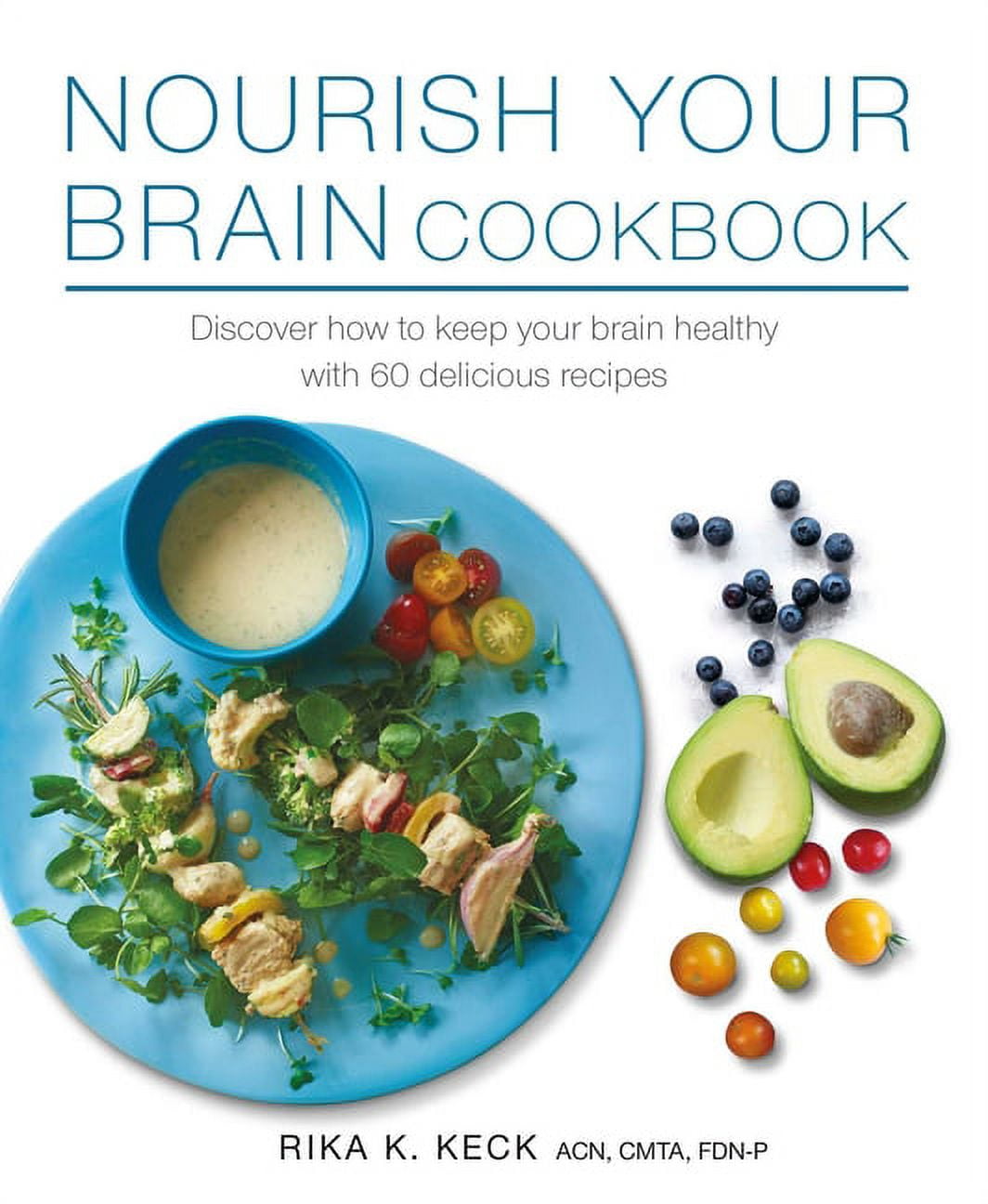 Nourish Your Brain Cookbook : Discover how to keep your brain healthy ...