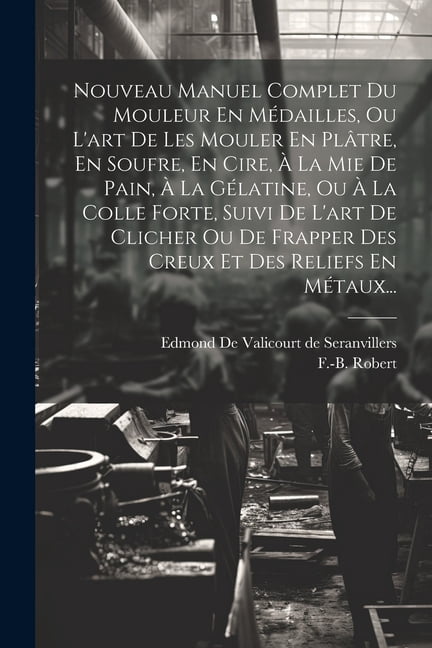 Nouveau Manuel Complet Du Mouleur En Médailles, Ou L'art De Les Mouler ...