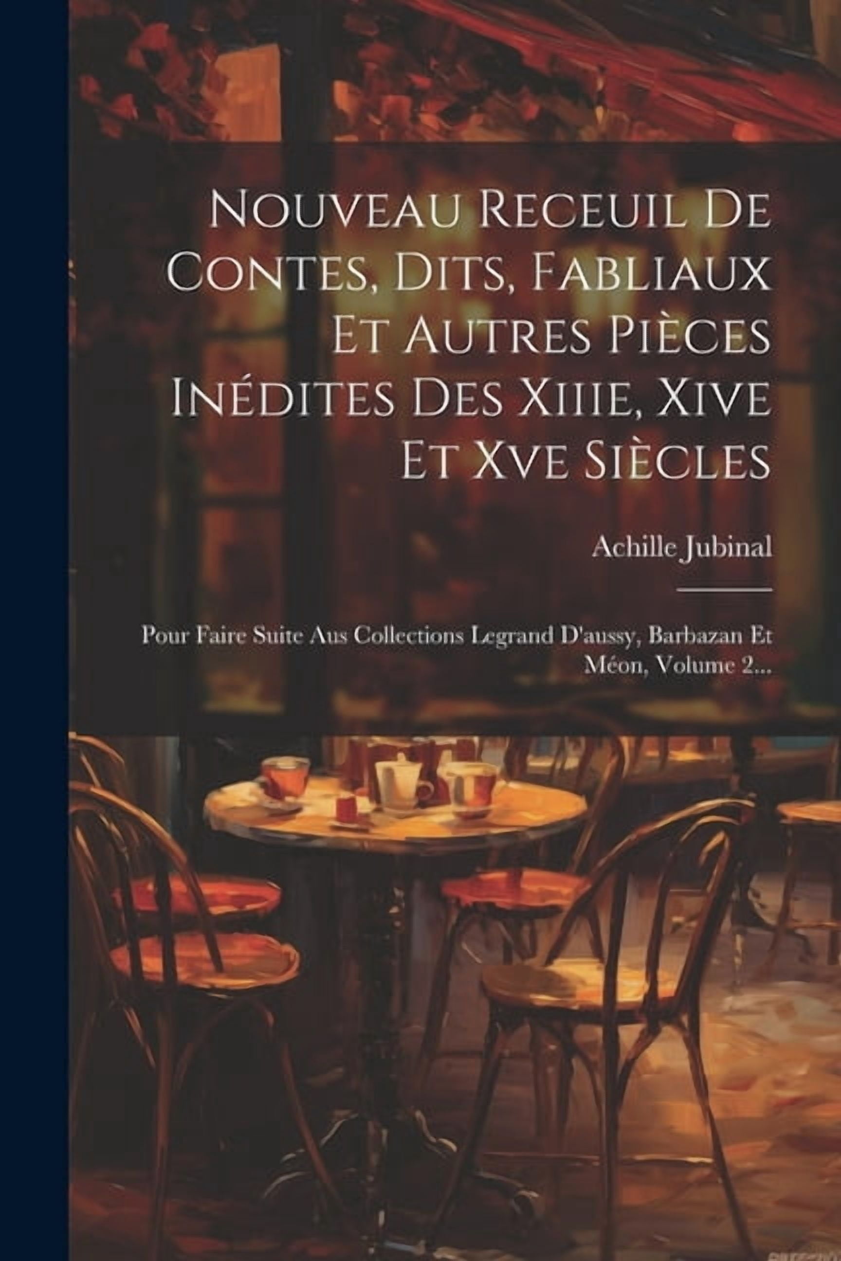 Nouveau Receuil De Contes, Dits, Fabliaux Et Autres Pièces Inédites Des ...