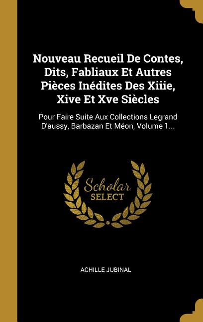 Nouveau Recueil De Contes, Dits, Fabliaux Et Autres Pièces Inédites Des ...
