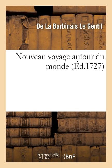 Nouveau Voyage Autour Du Monde. Par Monsieur Le Gentil. Enrichi de ...