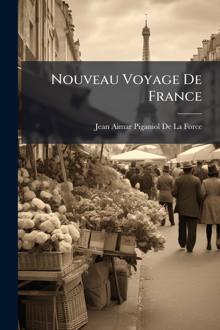 Nouveau Voyage De France : Avec Un Itinéraire, Et Des Cartes Faites ...