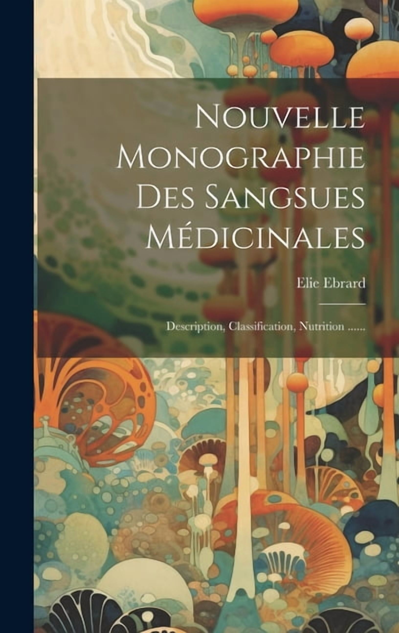 Nouvelle Monographie Des Sangsues Médicinales: Description ...
