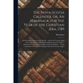 The Nova-Scotia Calender, or, An Almanack, for the Year of the ...