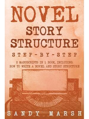 Novel Story Structure : Step-by-Step 2 Manuscripts in 1 Book Essential ...