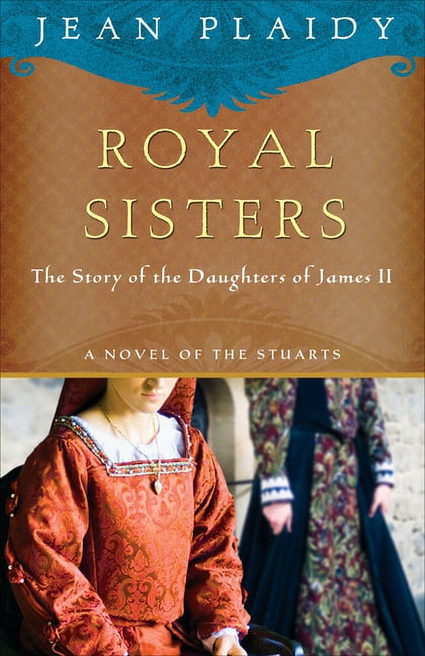Novel of the Stuarts Royal Sisters: A Novel of the Stuarts: The Story ...