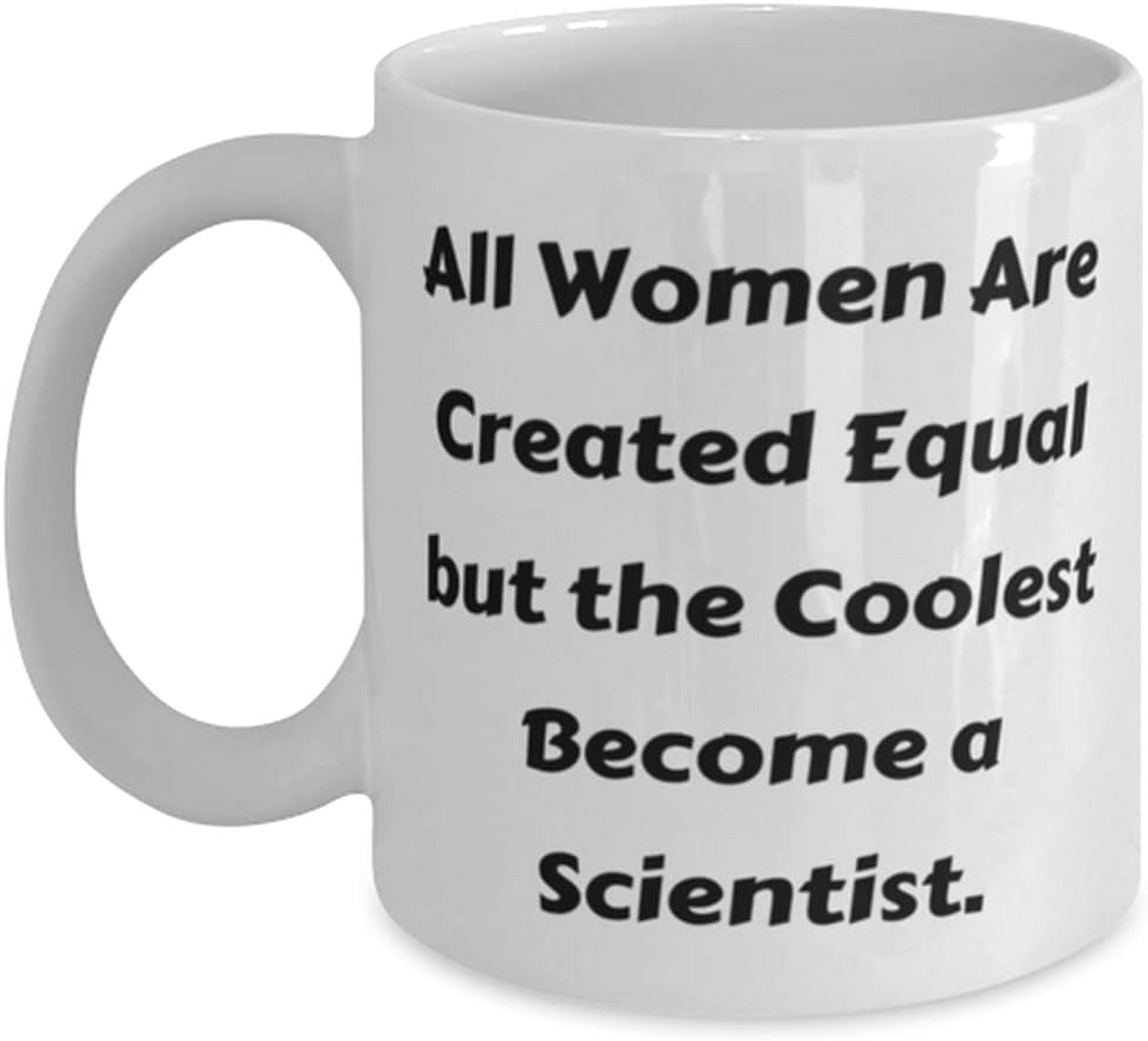 Novelty All Women Are Created Equal but the Coolest Become a Scientist ...